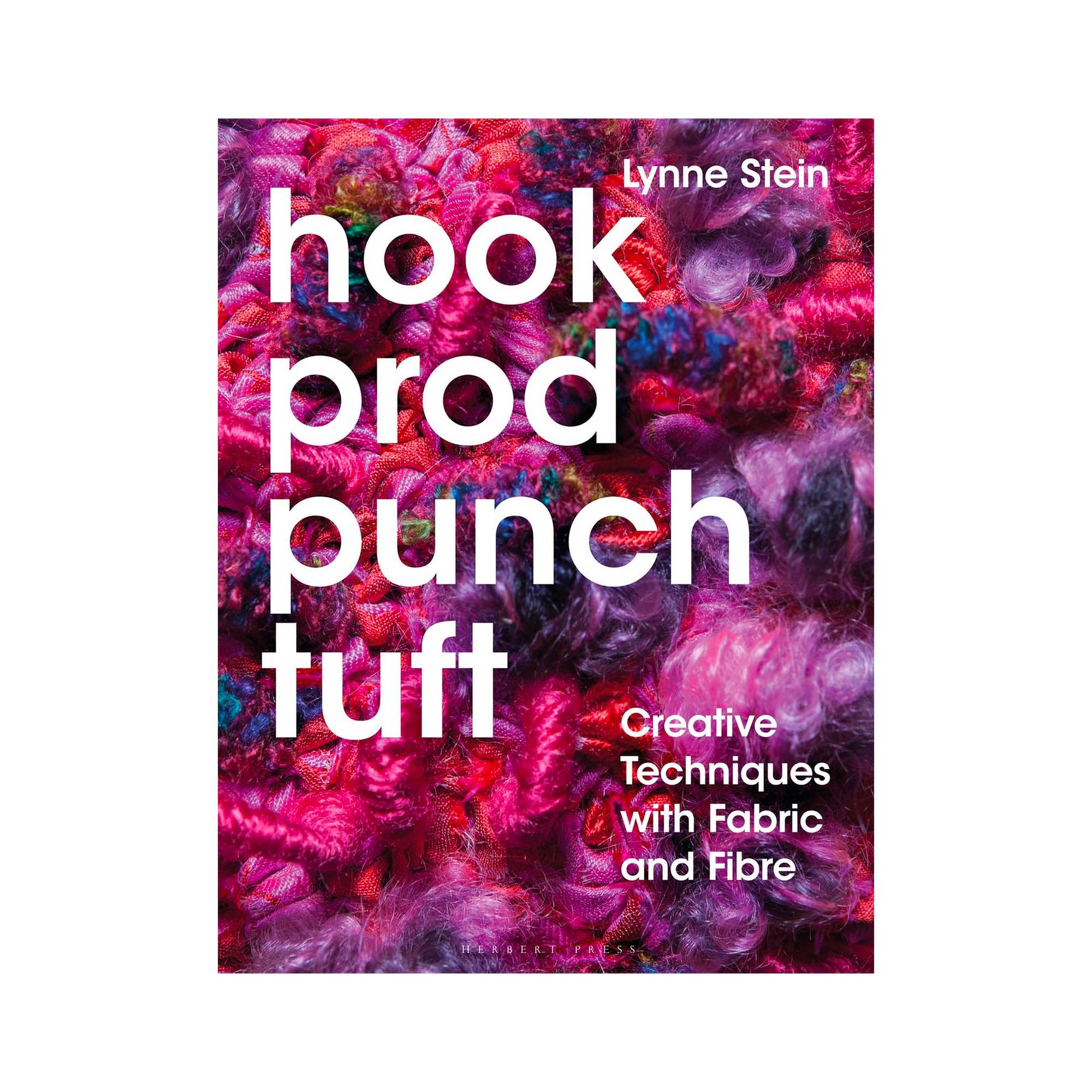 Hook, Prod, Punch, Tuft: Creative Techniques with Fabric and Fibre ...